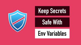 Keep Secrets Safe with Environment Variables
